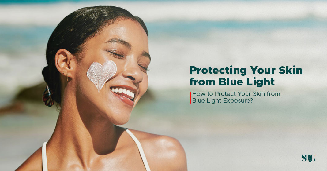 How to Protect Your Skin from Blue Light Exposure?